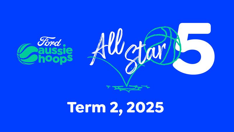 Meet the Ford Aussie Hoops All-Star 5 for Term 2, 2025